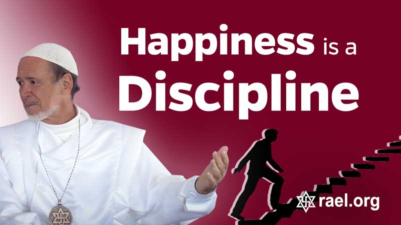Happiness is a Discipline – The Secret To Being Happy Forever - RAEL.ORG
