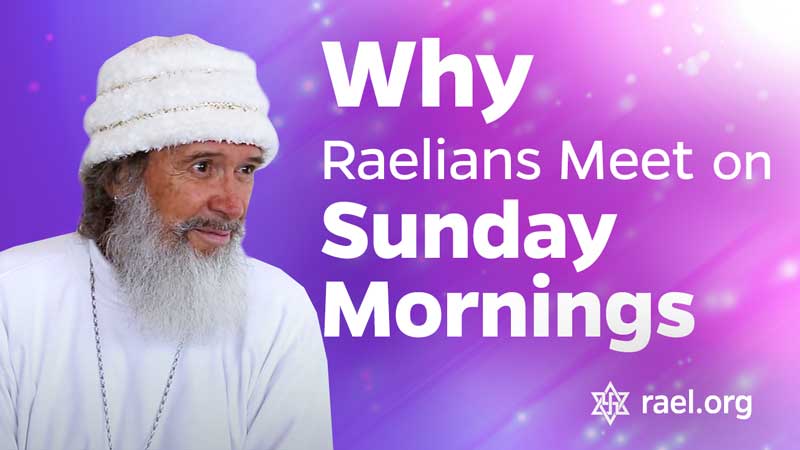 Why Raelians Meet on Sunday Mornings - RAEL.ORG
