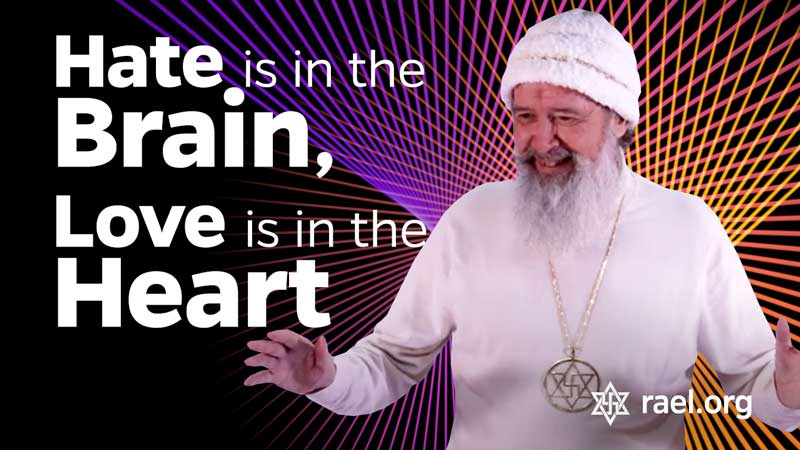 Hate is in the Brain, Love is in the Heart - RAEL.ORG